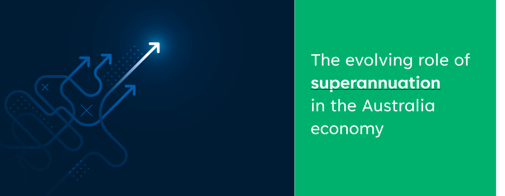 Inside Super: The evolving role of superannuation in the Australian ...