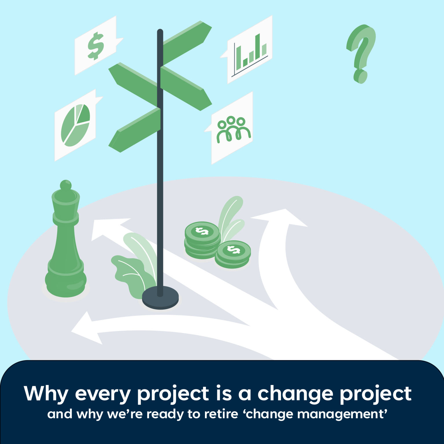 Why every project is a change project - and why we're ready to retire ...